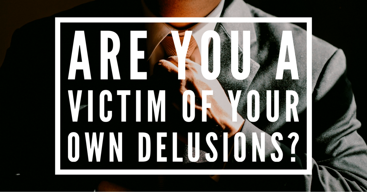 Are you a victim of your own delusions? – Irwin Edgehill Training